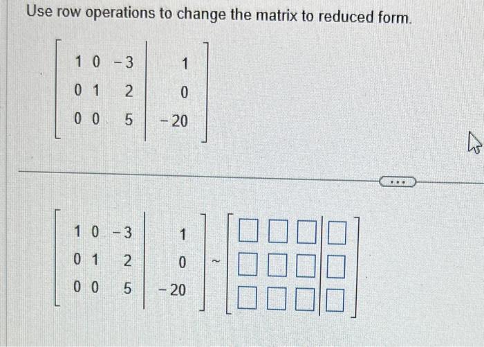 Solved Use row operations to change the matrix to reduced | Chegg.com
