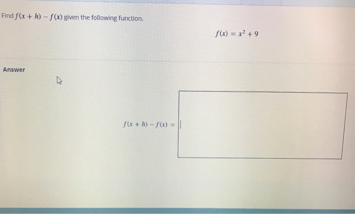 Solved Find f(x +h)-f(x) given the following function. f(x) | Chegg.com