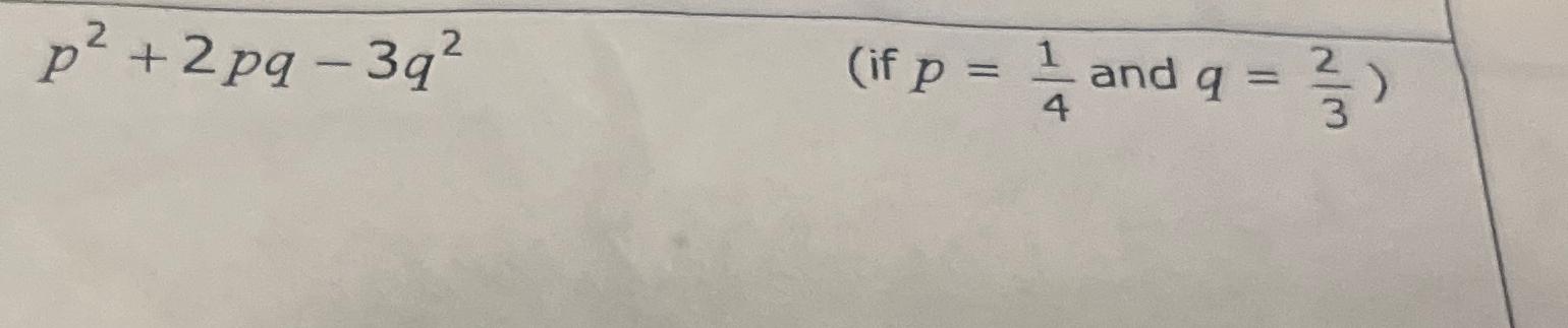 Solved p2+2pq-3q2(if p=14 ﻿and q=23 ) | Chegg.com