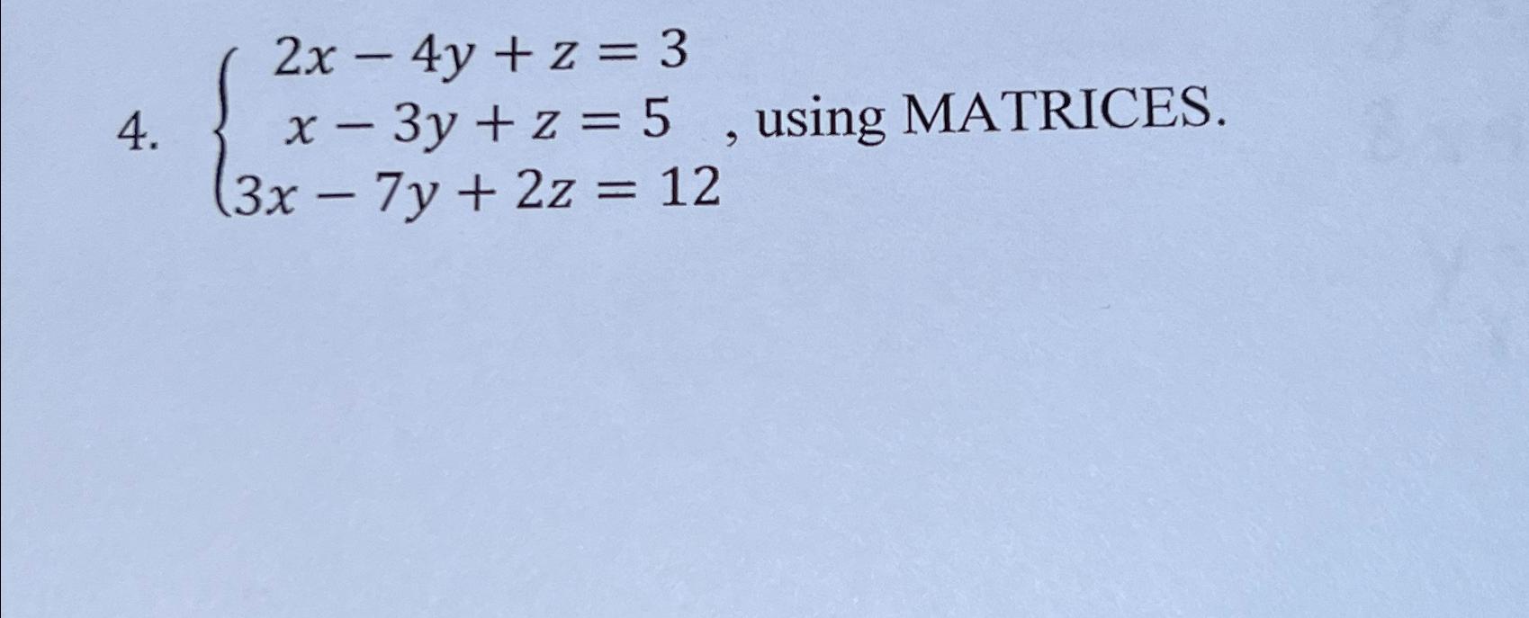 Solved 2x-4y+z=3x-3y+z=53x-7y+2z=12, ﻿using MATRICES. | Chegg.com