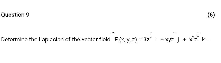 Solved Question 9 (6) Determine the Laplacian of the vector | Chegg.com