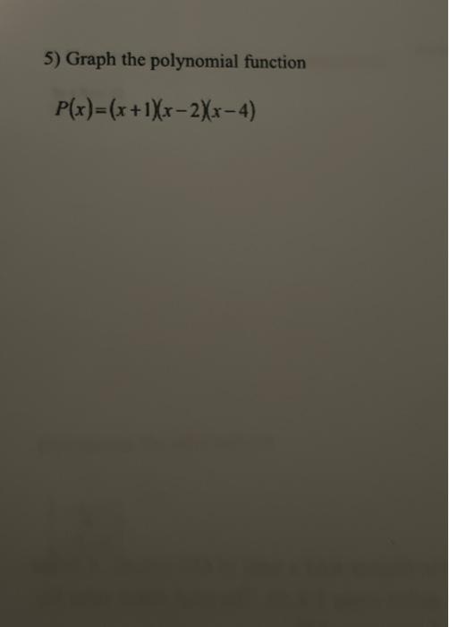 Solved 5) Graph the polynomial function P(x)=(x+1)(x−2)(x−4) | Chegg.com