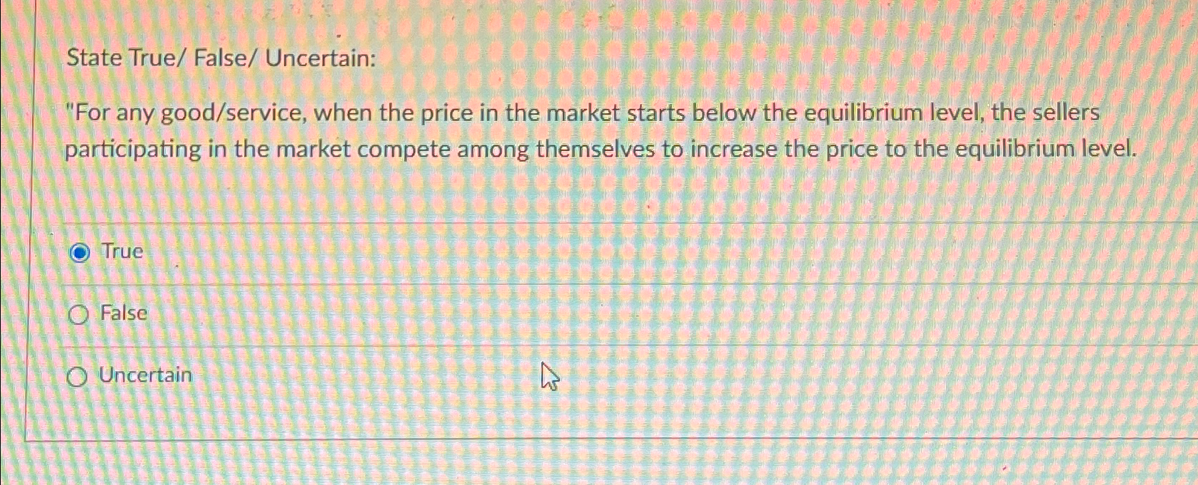 Solved State True/ ﻿False/ ﻿Uncertain:"For any good/service, | Chegg.com