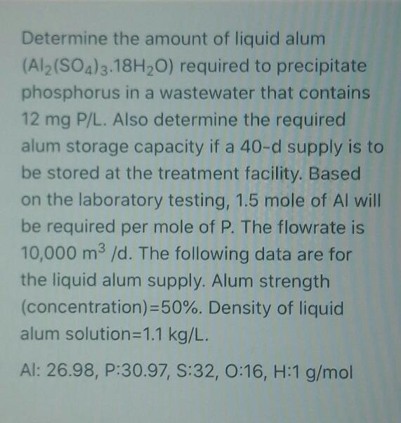 Solved Determine the amount of liquid alum (Al2(SO4)3.18H20) | Chegg.com