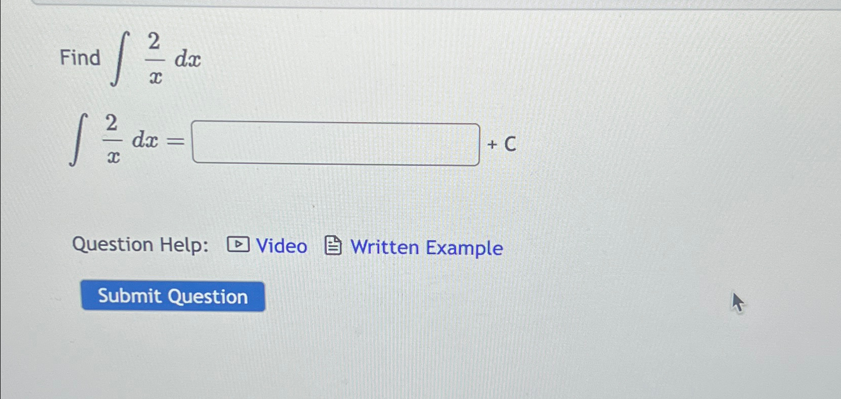 Solved Find ∫﻿﻿2xdx∫﻿﻿2xdx=Question Help:VideoWritten | Chegg.com