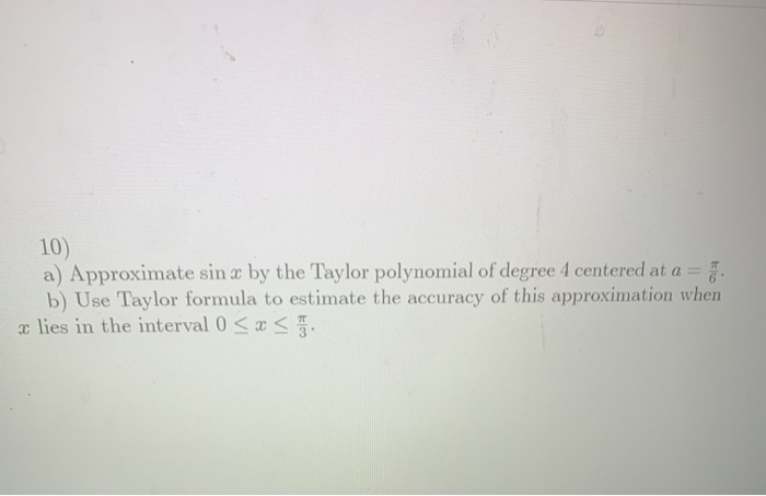 Solved 10) a) Approximate sin x by the Taylor polynomial of | Chegg.com