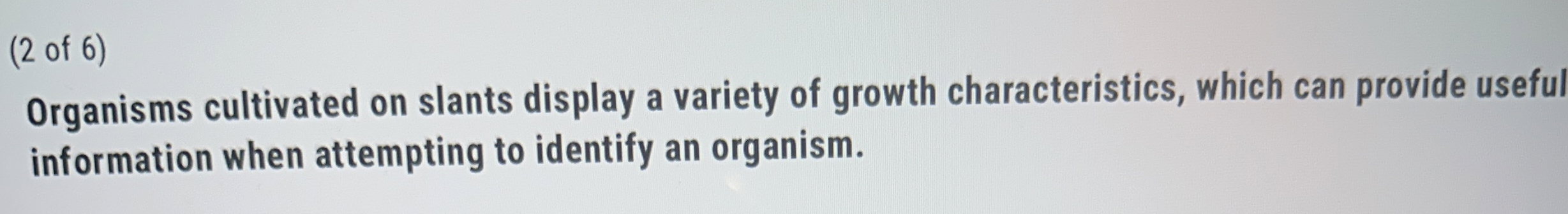 Solved (2 ﻿of 6 )Organisms cultivated on slants display a | Chegg.com
