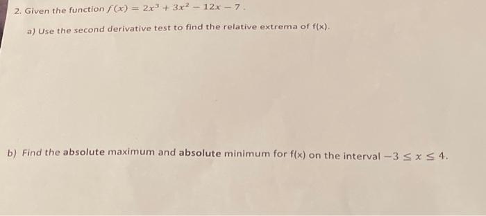 Solved 2. Given the function f(x)=2x3+3x2−12x−7. a) Use the | Chegg.com