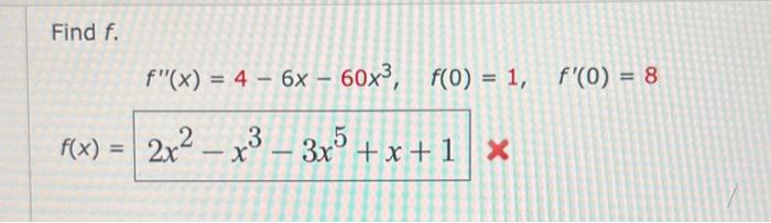 Solved Find f. f"(x) = 4 - 6x - 60x³, f(0) = 1, f'(0) = 8 | Chegg.com