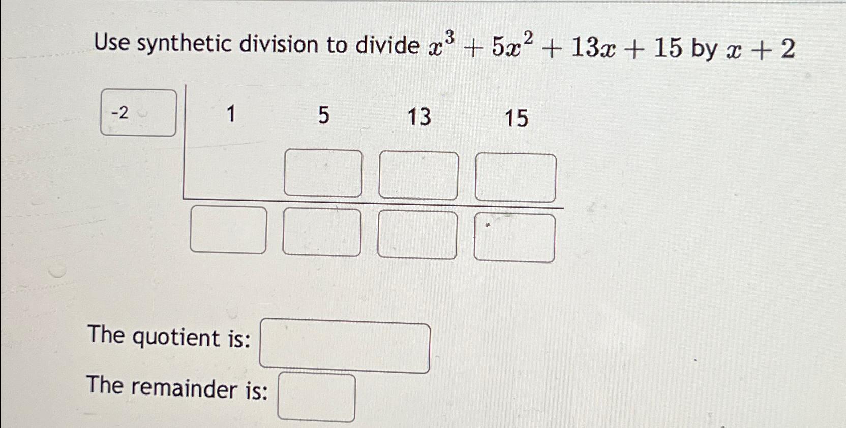 Solved Use synthetic division to divide x3+5x2+13x+15 ﻿by | Chegg.com