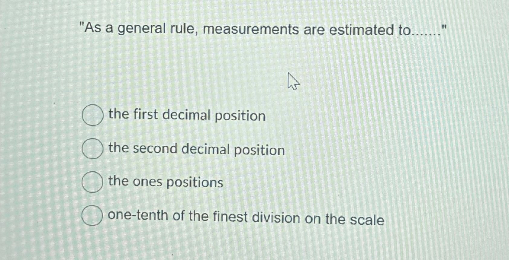 Solved "As a general rule, measurements are estimated | Chegg.com