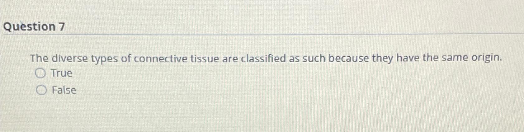 Solved Question 7The diverse types of connective tissue are | Chegg.com