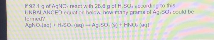Solved If 92.1 g of AgNO3 react with 28.6 g of H₂SO4 | Chegg.com