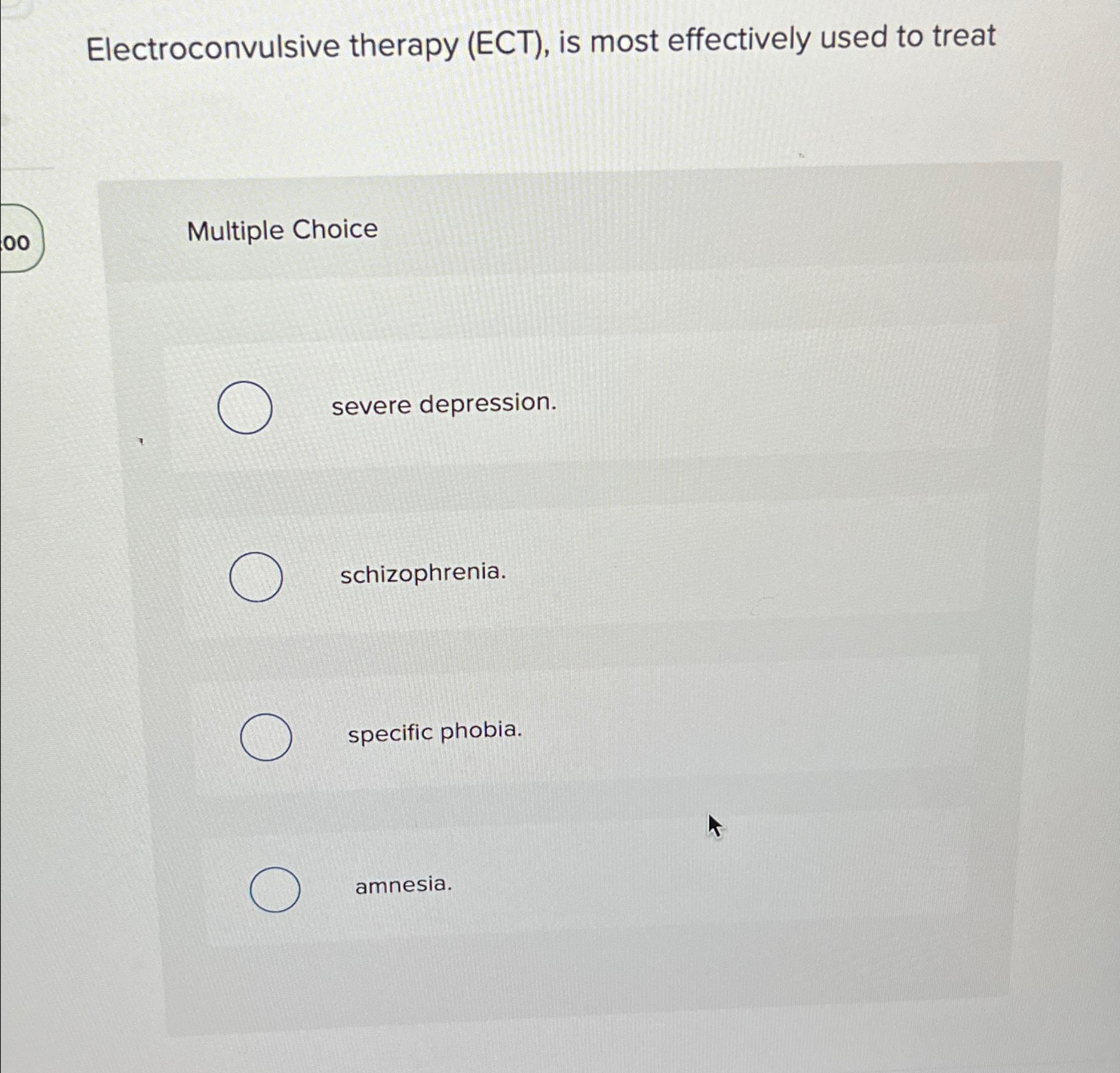 Solved Electroconvulsive therapy (ECT), ﻿is most effectively | Chegg.com