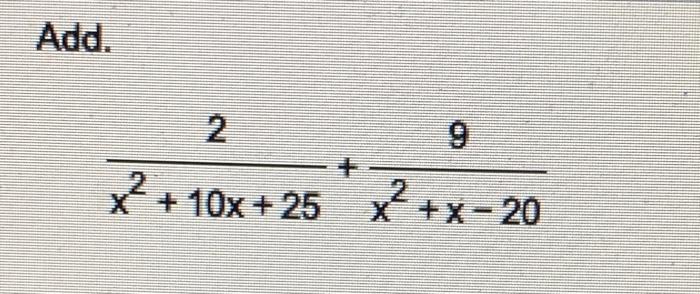 Solved Add. 2 + X + 10x + 25 X? +X-20 | Chegg.com
