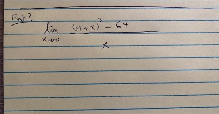 Solved Fint? limx→0x(4+x)3−64 | Chegg.com