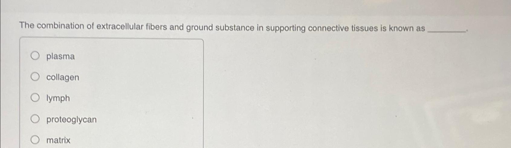 Solved The combination of extracellular fibers and ground | Chegg.com