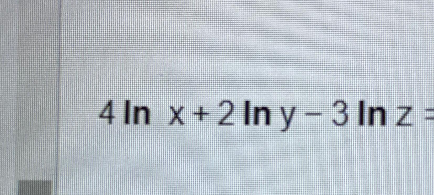 Solved 4lnx+2lny-3lnz= | Chegg.com
