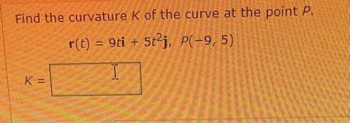 Solved Find the curvature K of the curve at the point P. | Chegg.com