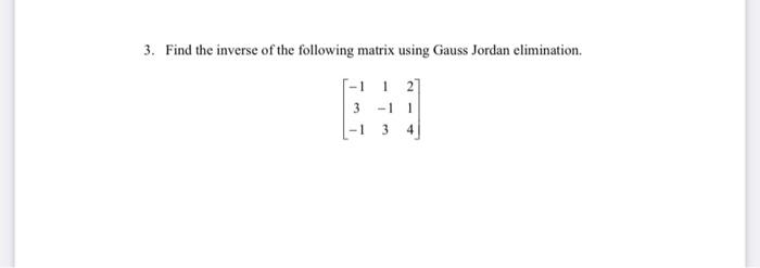 Solved 3. Find the inverse of the following matrix using | Chegg.com