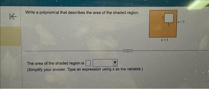 Solved K Write a polynomial that describes the area of the | Chegg.com