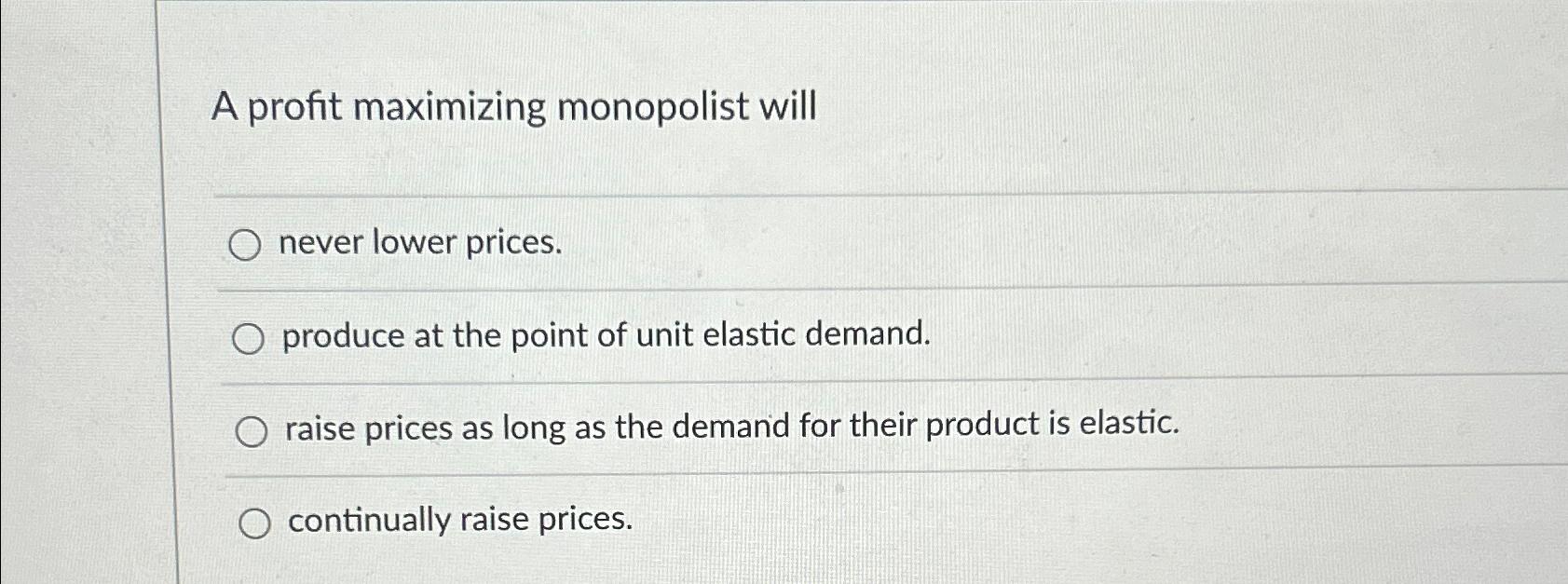 Solved A profit maximizing monopolist willnever lower | Chegg.com