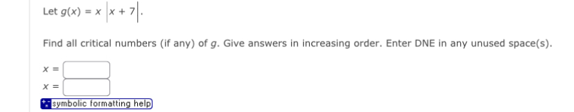 Solved Let g(x)=x|x+7|.Find all critical numbers (if any) | Chegg.com