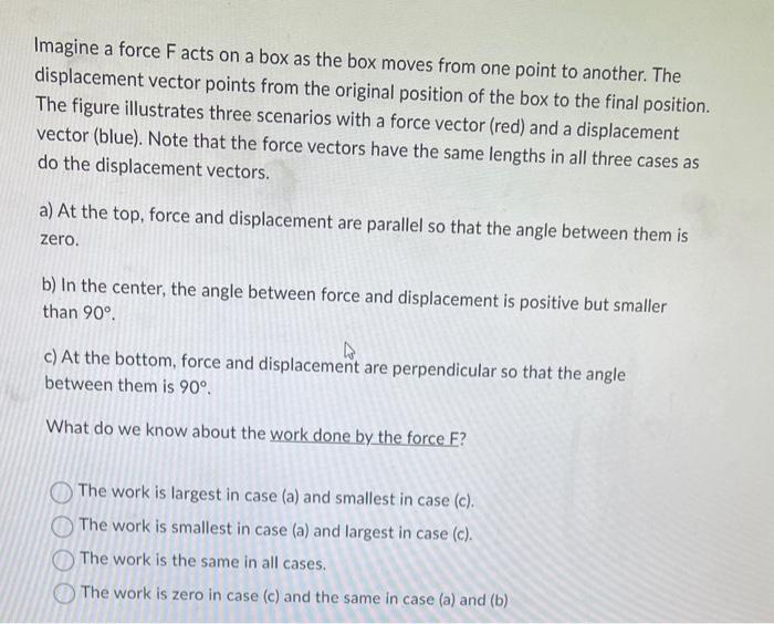 Solved Imagine a force F acts on a box as the box moves from | Chegg.com