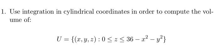 Solved 1. Use integration in cylindrical coordinates in | Chegg.com