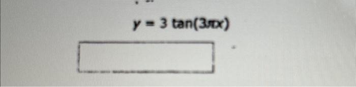 Solved y=3tan(3πx) | Chegg.com