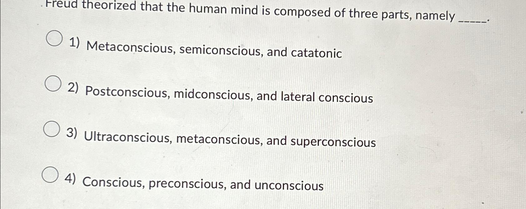 Solved Freud theorized that the human mind is composed of | Chegg.com