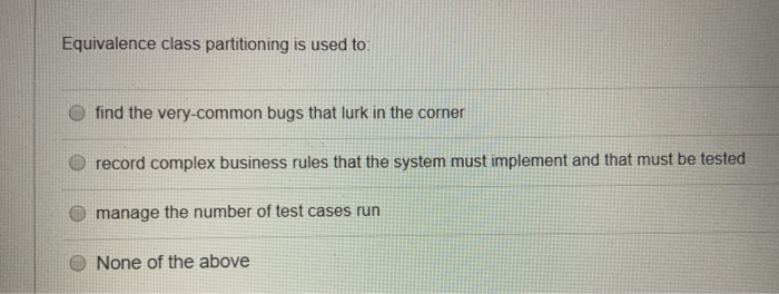 Solved Equivalence class partitioning is used to: find the | Chegg.com