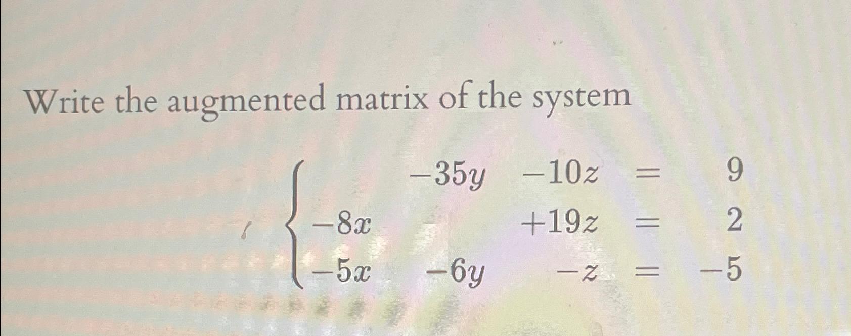 Solved Write the augmented matrix of the | Chegg.com
