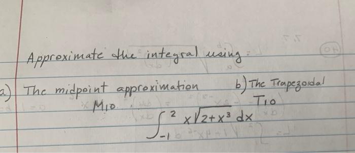Solved use the midpoint approx M10 and Trapezoidal T10 to | Chegg.com