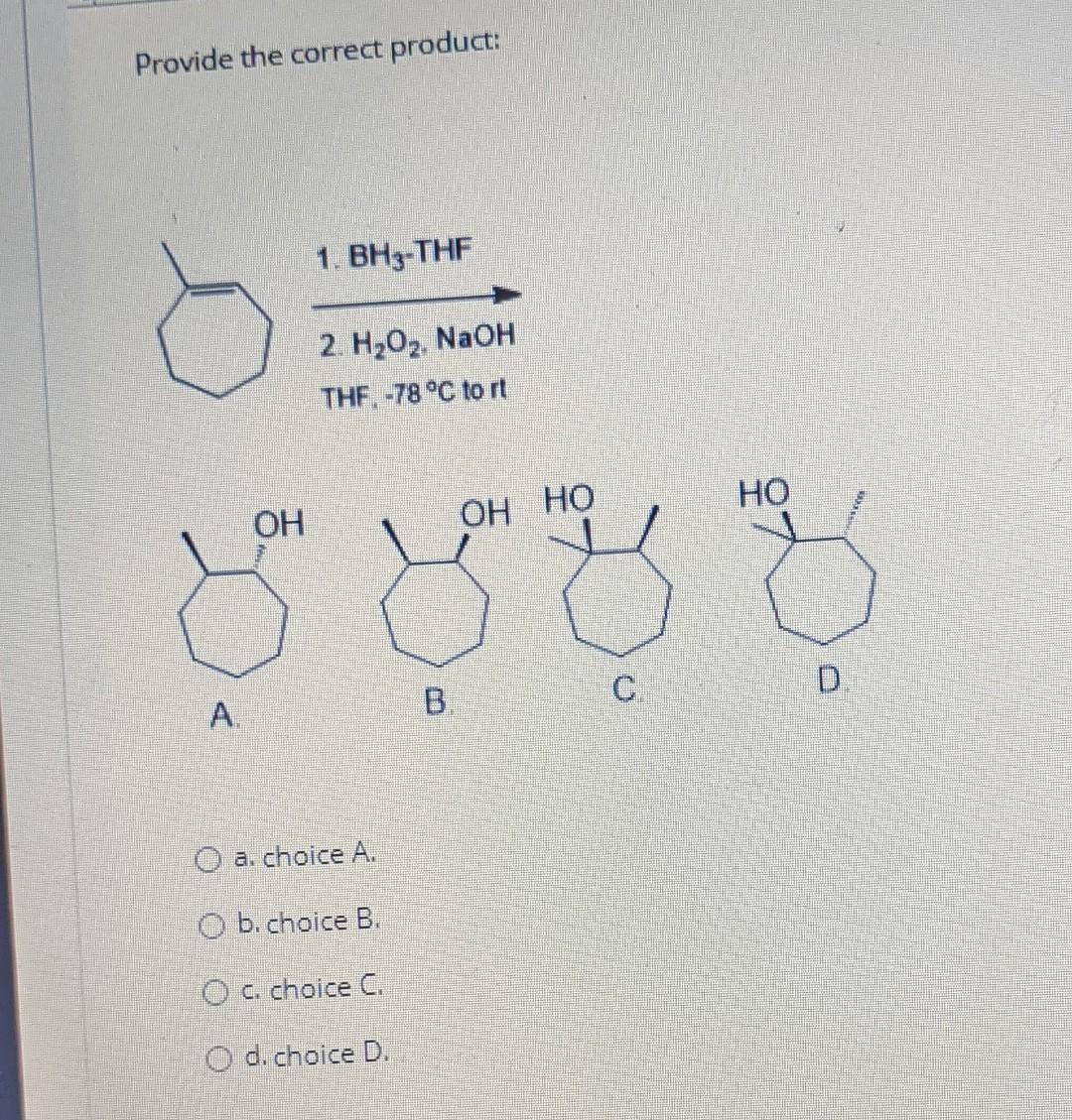 Solved Provide the correct product: 1. BH3-THF 2. H2O2. NaOH | Chegg.com