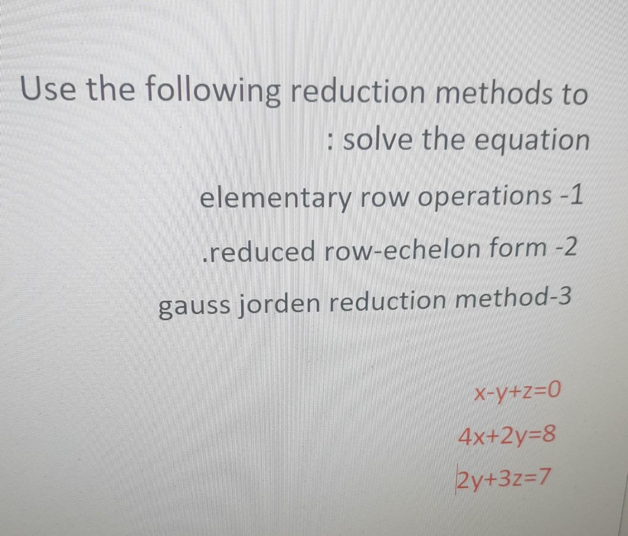 Solved Use the following reduction methods to : solve the | Chegg.com