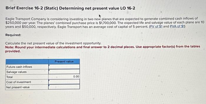 Solved Brief Exercise 16-2 (Static) Determining net present | Chegg.com