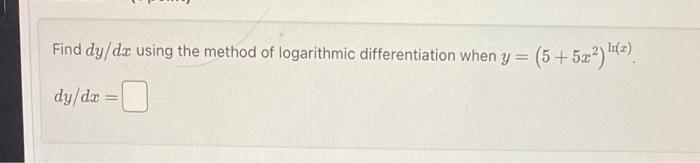 Solved Find dy/dx using the method of logarithmic | Chegg.com