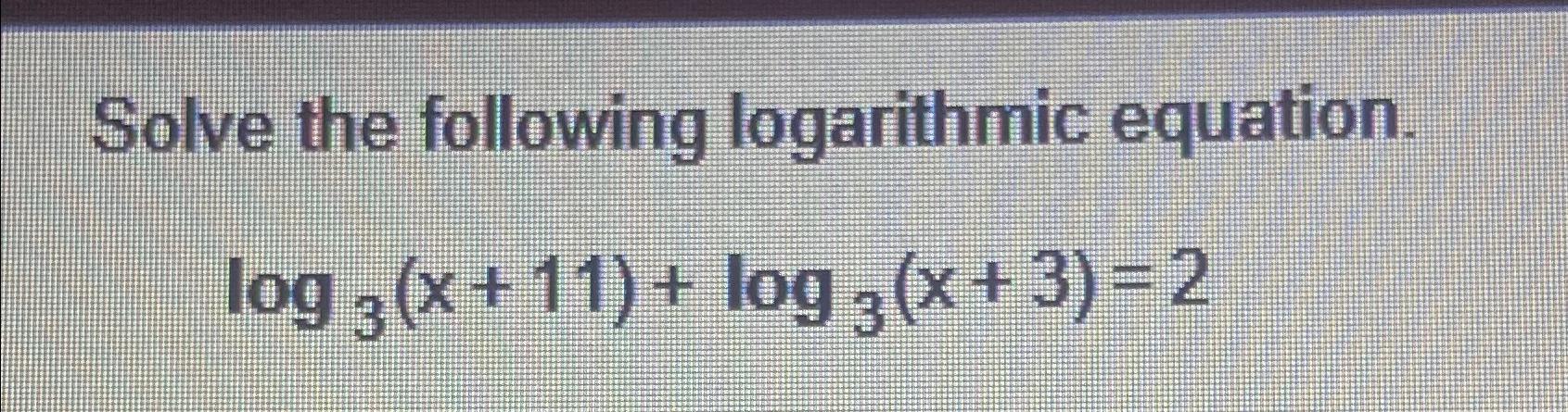 Solved Solve the following logarithmic | Chegg.com