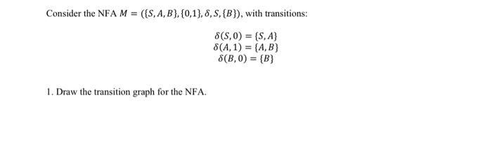 Solved Consider the NFA M=({S,A,B},{0,1},δ,S,{B}), with | Chegg.com