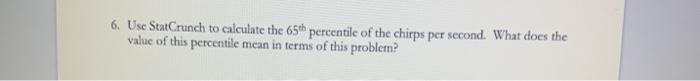 Solved 6. Use StatCrunch to calculate the 65th percentile of | Chegg.com
