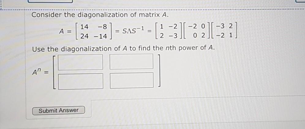 Solved Consider the diagonalization of matrix A. 14 -8 1 -2 | Chegg.com