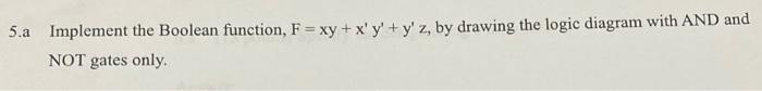 Solved 5.a Implement the Boolean function, F= xy + x'y' + y' | Chegg.com