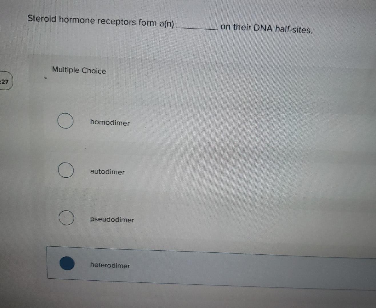 Solved Steroid hormone receptors form a(n) on their DNA | Chegg.com