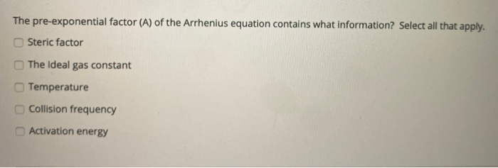 Solved The pre-exponential factor (A) of the Arrhenius | Chegg.com