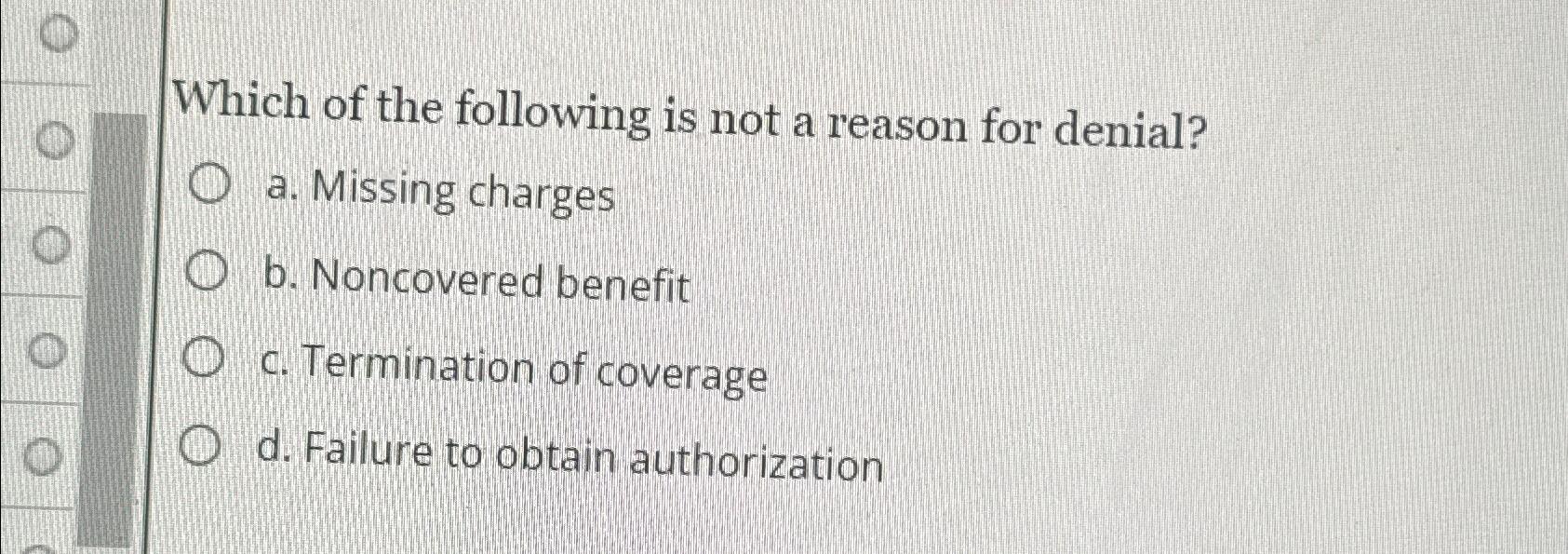 Solved Which of the following is not a reason for denial?a. | Chegg.com