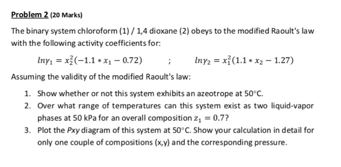 Solved Problem 2 (20 Marks) The binary system chloroform (1) | Chegg.com