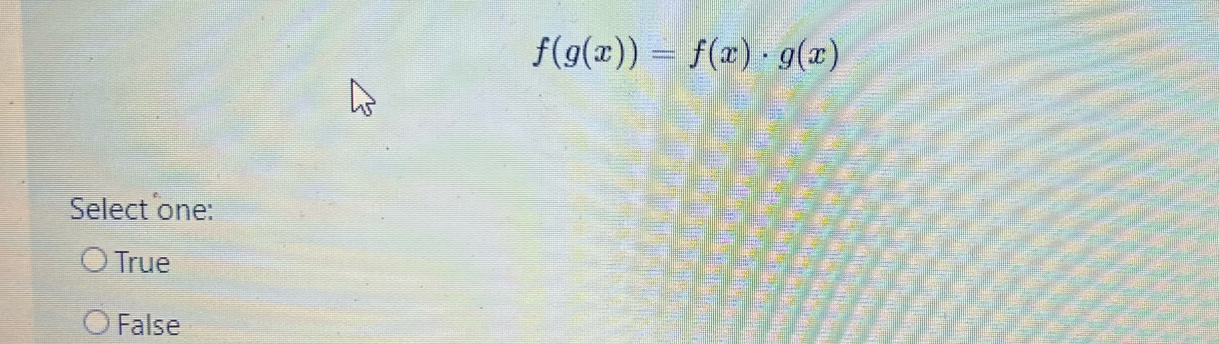 Solved f(g(x))=f(x)*g(x)Select one:TrueFalse | Chegg.com