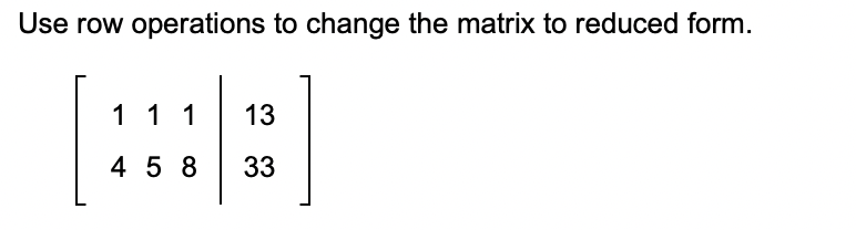 Solved Use row operations to change the matrix to reduced | Chegg.com