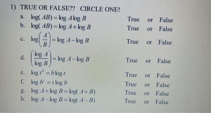 Solved 1) TRUE OR FALSE?? CIRCLE ONE! a. log( AB) = log Alog | Chegg.com